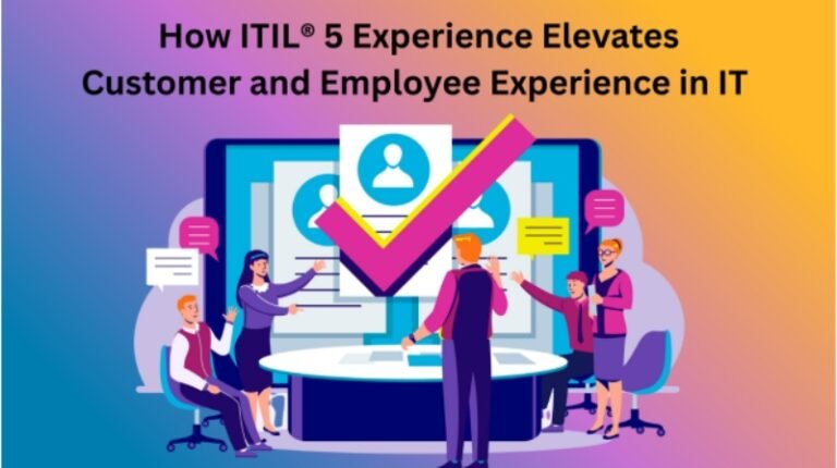 How ITIL® 5 Experience Elevates Customer and Employee Experience in IT